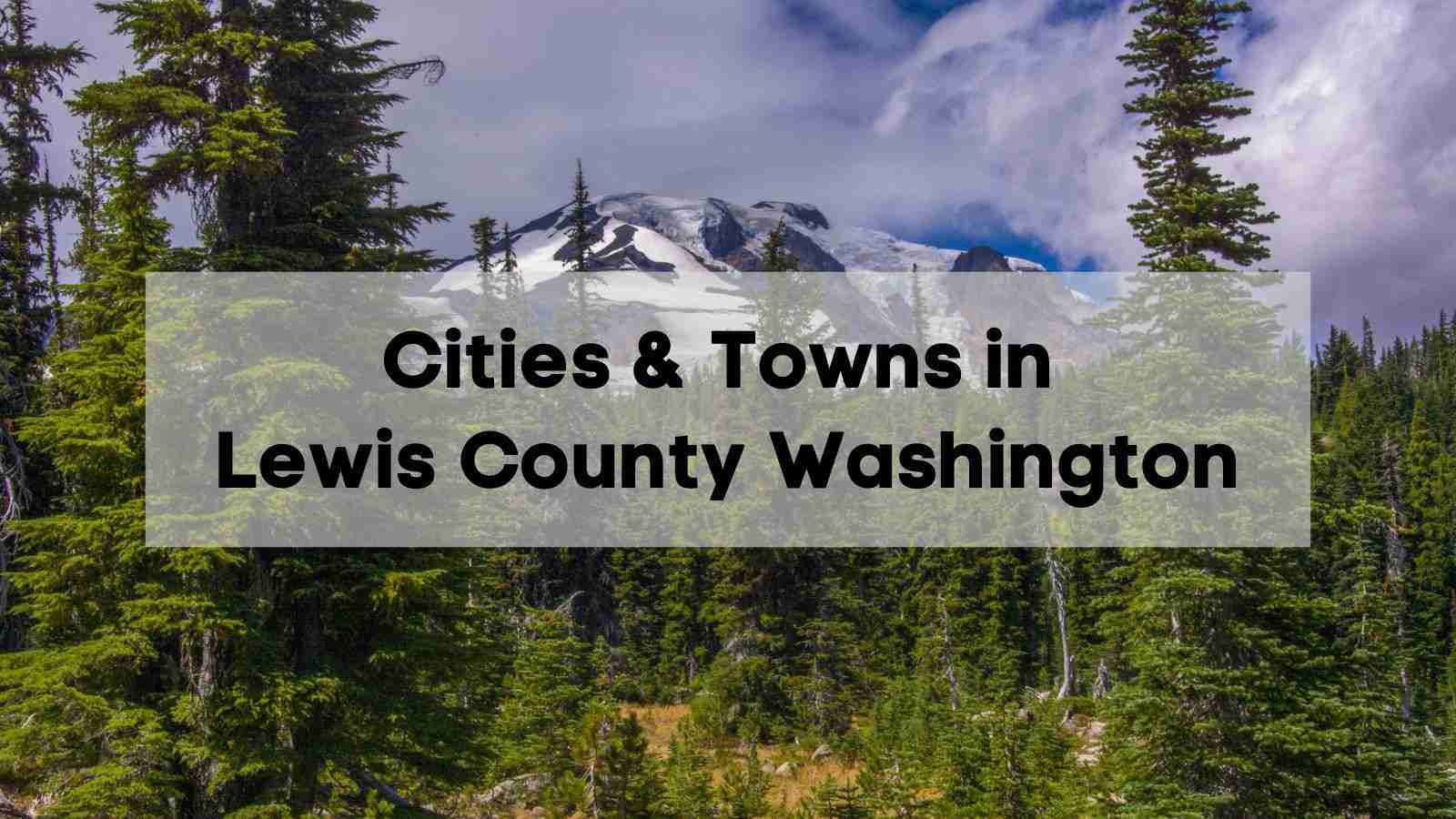 Towns in Lewis County WA 🗺️ | Explore Lewis County Cities & Towns Around Centralia