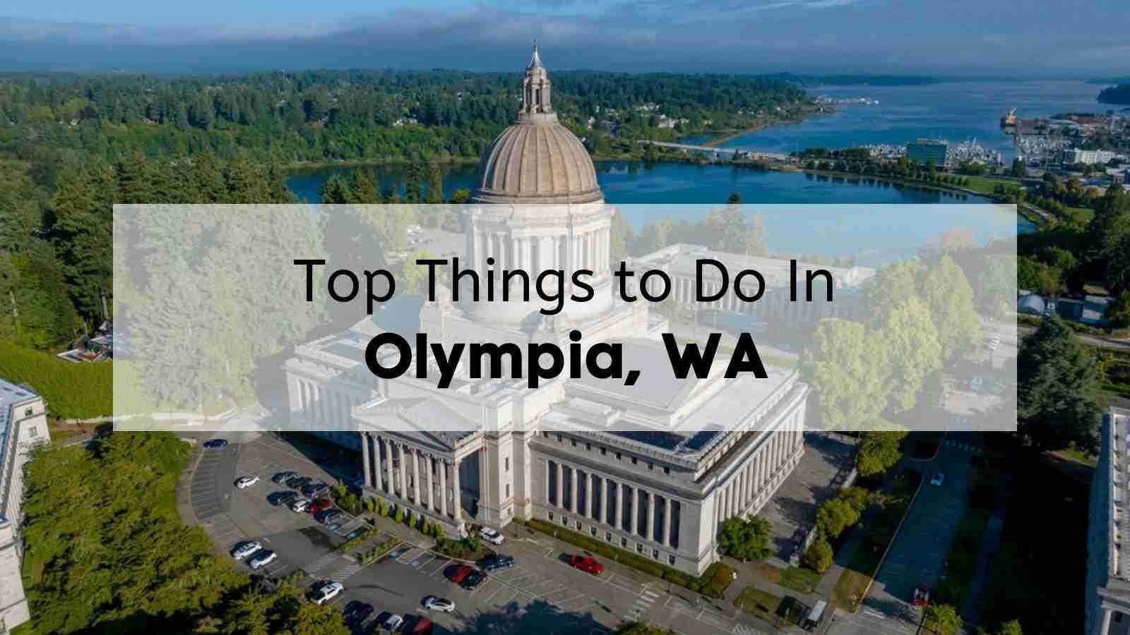 Things to Do in Olympia 🌳| Guide to the Top Things to Do in Olympia WA